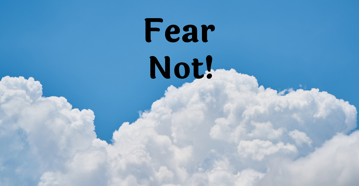 FEAR NOT!