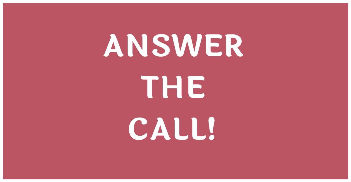 ANSWER THE CALL!